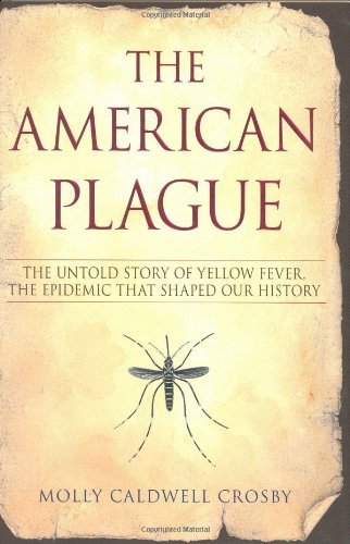 The American Plague: The Untold Story of Yellow Fever, the Epidemic ...