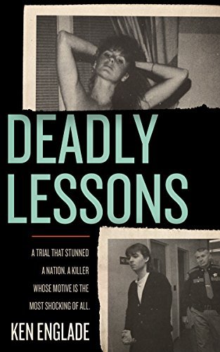 Deadly Lessons: A Trial That Stunned a Nation. A Killer Whose Motive is ...