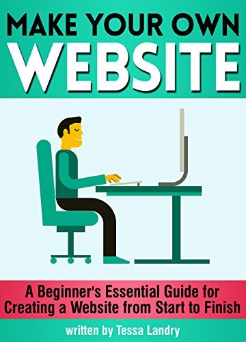 Make Your Own Website: A Beginner's Essential Guide for Creating a ...