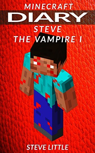 Minecraft Diary Steve the Vampire 1: (An Unofficial Minecraft Book ...