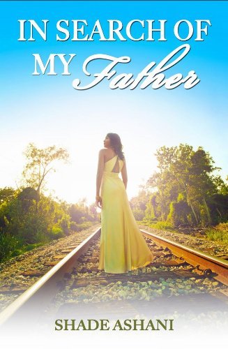 In Search Of My Father by Shade Ashani | Goodreads