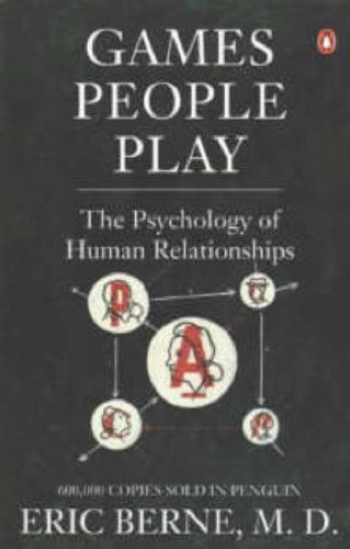 Games People Play: The Psychology of Human Relationships by Eric Berne ...