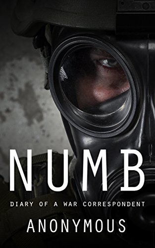 Numb: Diary of a War Correspondent by Anonymous | Goodreads