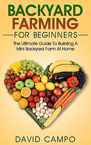 Backyard Farming For Beginners: The Ultimate Guide To Building A Mini ...
