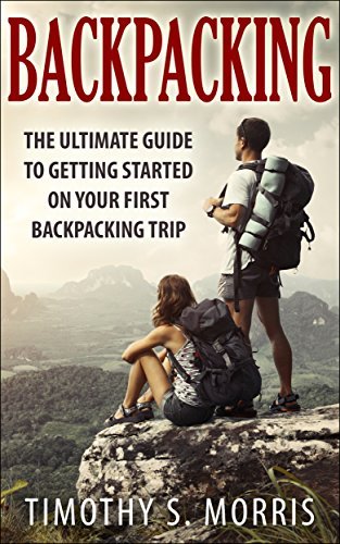 Backpacking: The Ultimate Guide to Getting Started on your First ...