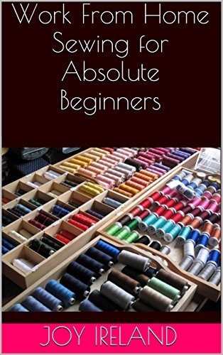 Work From Home Sewing for Absolute Beginners: Work from home sewing for ...