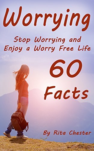 Worrying: Stop Worrying and Enjoy a Worry Free Life – 60 Facts by Rita ...