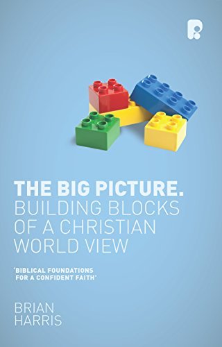 The Big Picture: Building Blocks of a Christian World View by Brian ...