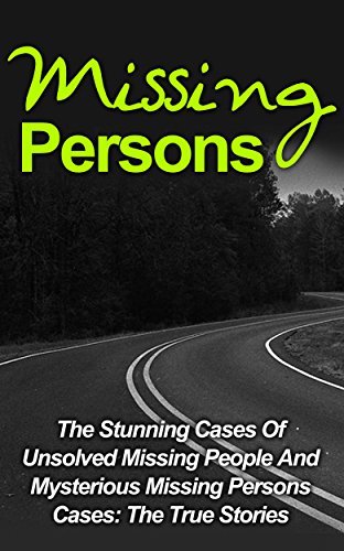 Missing Persons: Stunning Cases Of Unsolved Missing People And Mysterious Missing Persons Cases ...