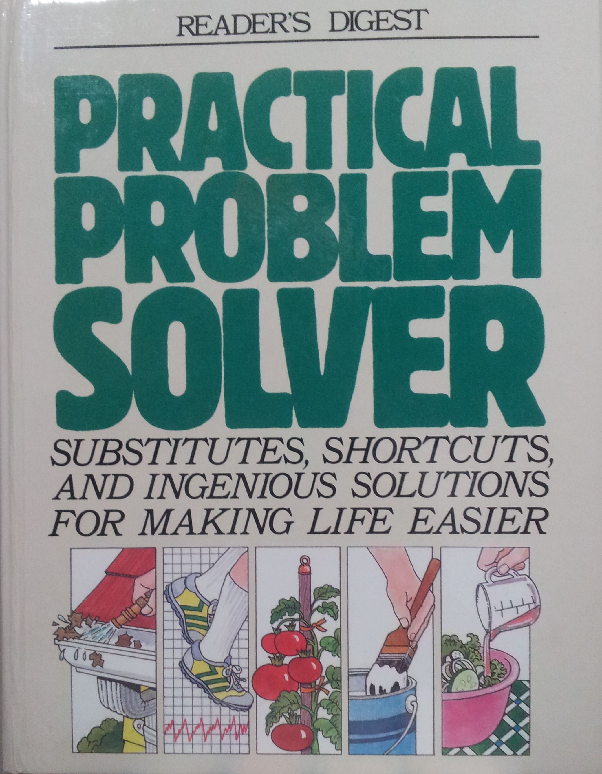 Practical Problem Solver: Substitutes, Shortcuts, and Ingenious ...
