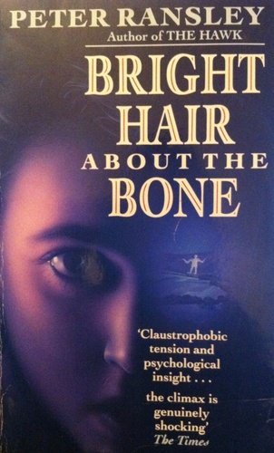 Bright Hair About the Bone by Peter Ransley | Goodreads