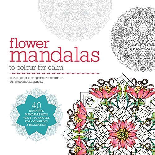 Flower Mandalas to Colour for Calm: 40 Beautiful Mandalas with Tips ...