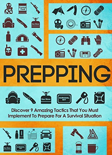 Prepping: Discover 9 Amazing Tactics That You Must Implement To Prepare ...