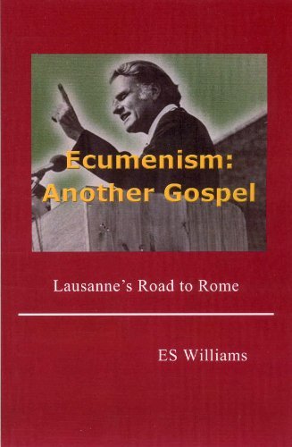 Ecumenism: Another Gospel: Lausanne's Road to Rome by E.S. Williams ...