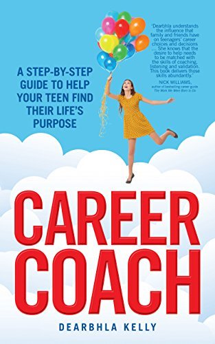 Career Coach: A Step-by-Step Guide to Help Your Teen Find Their Life's ...