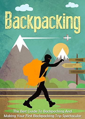 Backpacking: The Best Guide To Backpacking And Making Your First ...