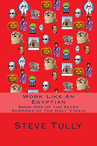 Work Like An Egyptian: Book One of the Seven Sorrows of the Holy Virgin ...