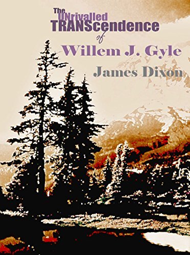 The Unrivalled Transcendence of Willem J. Gyle by James Dixon | Goodreads