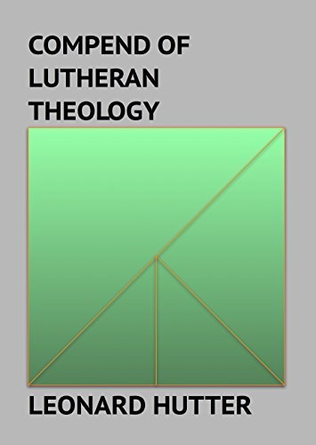Compend of Lutheran Theology: A summary of Christian doctrine, derived ...