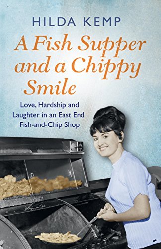 A Fish Supper and a Chippy Smile: Love, Hardship and Laughter in a ...