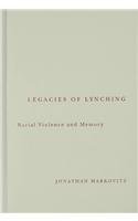 Legacies Of Lynching: Racial Violence And Memory by Jonathan Markovitz ...
