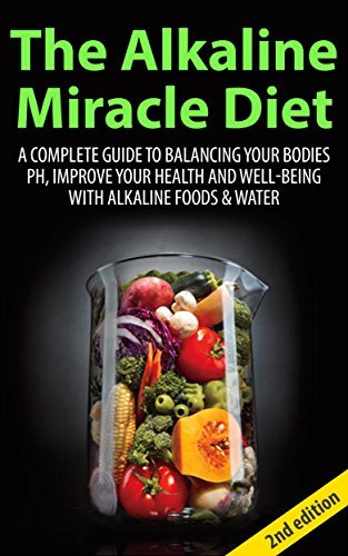 The Alkaline Miracle Diet 2nd Edition: A Complete Guide to Balancing ...