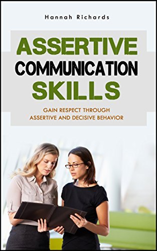 Assertive Communication Skills: Gain Respect Through Assertive And ...