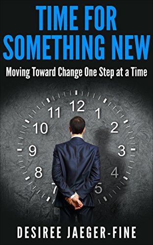 Time For Something New: Moving Toward Change One Step at a Time by ...
