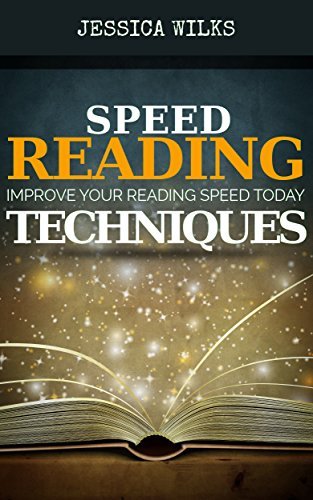 Speed Reading: Techniques to Improve Your Reading Speed Today by Jessica Wilks | Goodreads