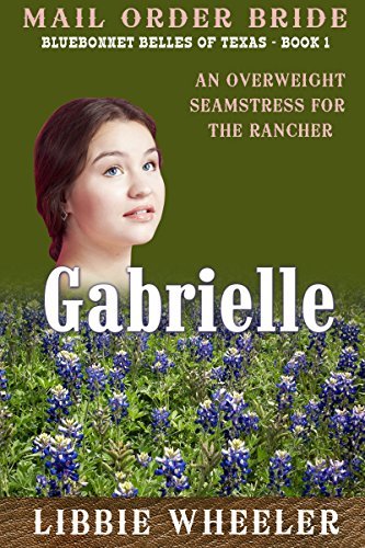 Gabrielle: An Overweight Seamstress for the Rancher by Libbie Wheeler ...