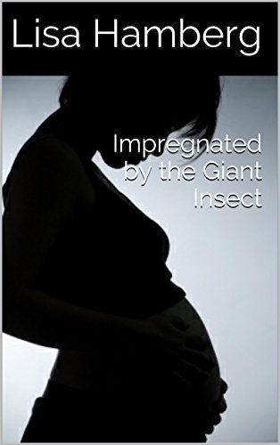Impregnated by the Giant Insect by Lisa Hamberg | Goodreads