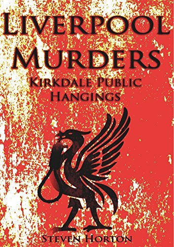 Liverpool Murders - Kirkdale Public Hangings by Steven Horton | Goodreads
