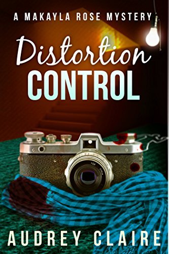 Distortion Control (Makayla Rose Mystery #3) by Audrey Claire | Goodreads
