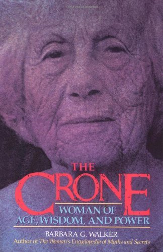 The Crone: Woman of Age, Wisdom, and Power by Barbara G. Walker | Goodreads