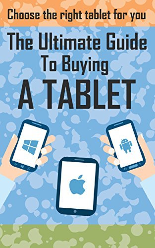 The Ultimate Guide To Buying A Tablet: How To Chose The Right Tablet ...