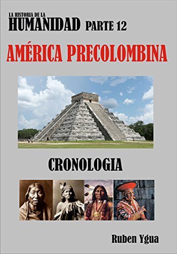 AMÉRICA PRECOLOMBINA: Cronologia (LA HISTORIA DE LA HUMANIDAD nº 12) by Ruben Ygua | Goodreads