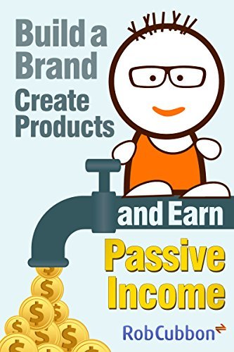Build a Brand Create Products and Earn Passive Income by Rob Cubbon ...