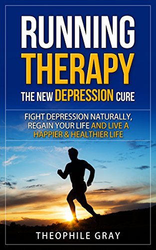 RUNNING THERAPY the New DEPRESSION cure: Fight Depression Naturally ...
