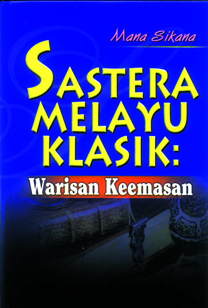 Sastera Melayu Klasik: Warisan Keemasan by Mana Sikana | Goodreads