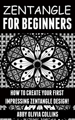 Zentangle For Beginners: How to Create Your First Impressive Zentangle ...