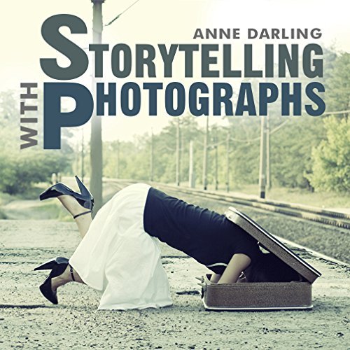 Storytelling with Photographs: How to Create a Photo Essay by Anne ...