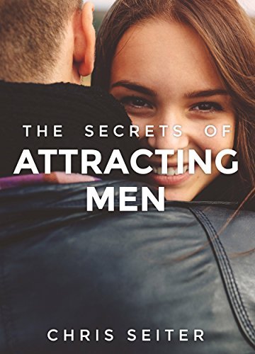 The Secrets of Attracting Men: Instantly Become More Attractive, Get ...