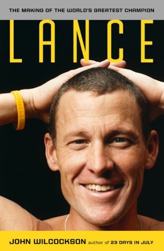 Lance: The Making of the World s Greatest Champion by John Wilcockson ...