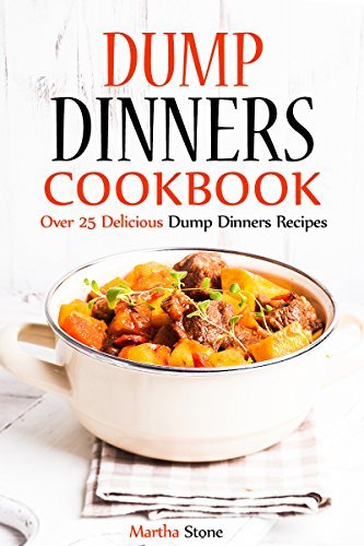 Dump Dinners Cookbook: Over 25 Delicious Dump Dinners Recipes by Martha ...