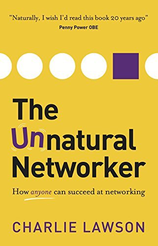 The Unnatural Networker: How anyone can succeed at networking. by ...