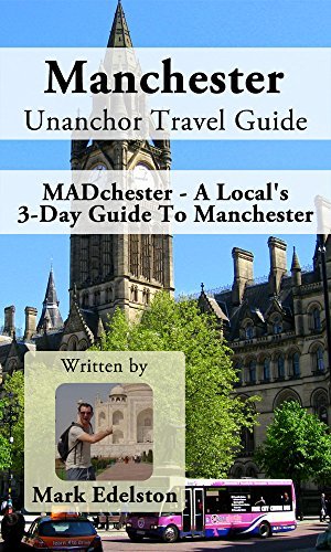 Manchester Travel Guide (Unanchor) - MADchester - A Local's 3-Day Guide ...