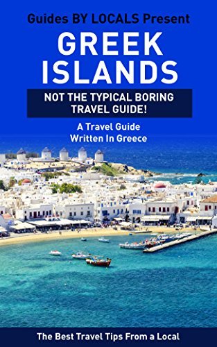 Greek Islands: By Locals - A Greek Islands Travel Guide Written In ...