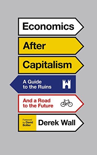 Economics After Capitalism: A Guide to the Ruins and a Road to the ...