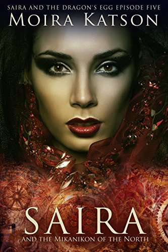 Saira & the Mikanikon of the North by Moira Katson | Goodreads