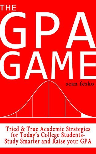 The GPA Game: Tried & True Academic Strategies for Today’s College ...